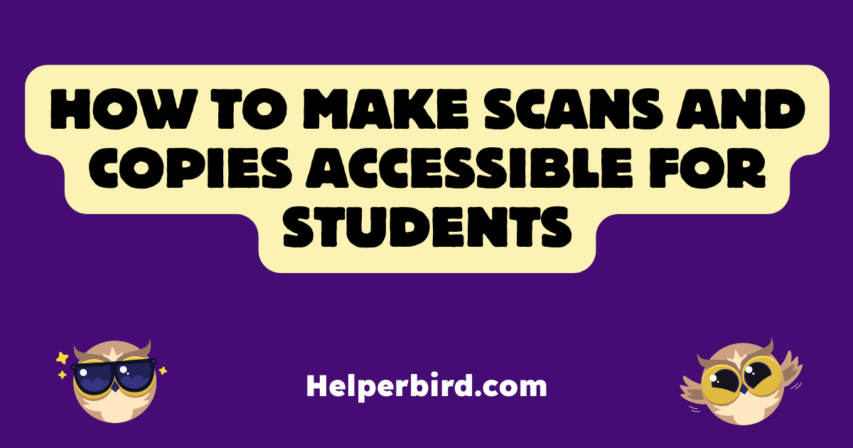 How to Make Scans and Copies Accessible for Students - Helperbird Blog