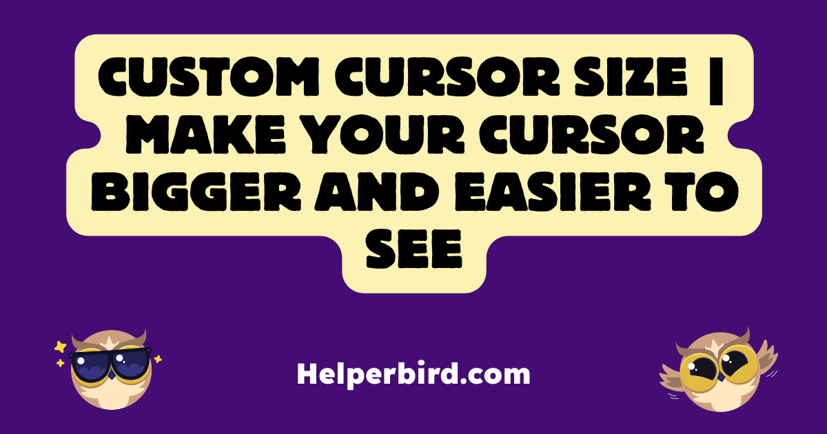 Custom Cursor Size | Make Your Cursor Bigger and Easier to See - Helperbird