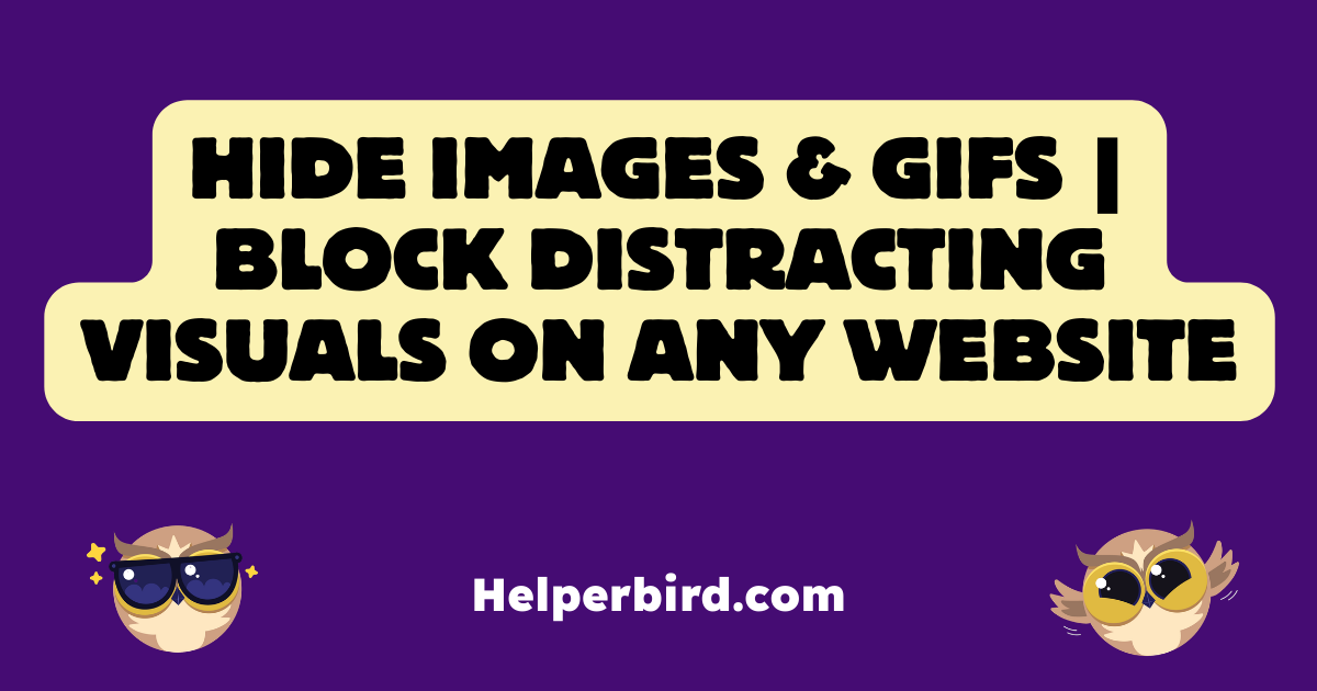 Hide Images & GIFs | Block Distracting Visuals on Any Website - Helperbird