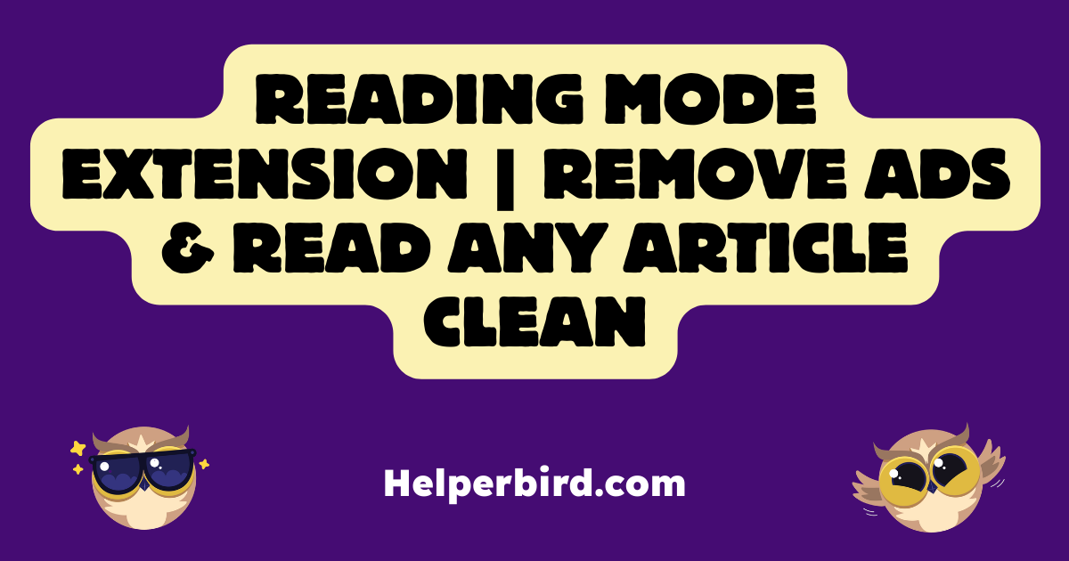 Reading Mode Extension | Remove Ads & Read Any Article Clean - Helperbird