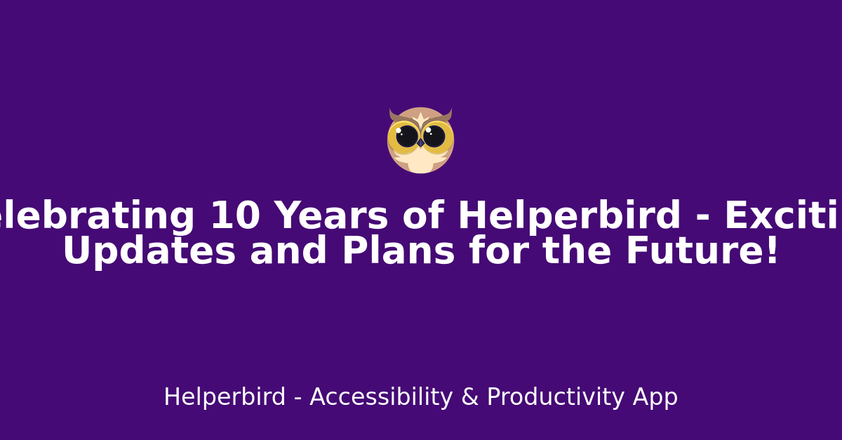 Celebrating 10 Years of Helperbird - Exciting Updates and Plans for the ...
