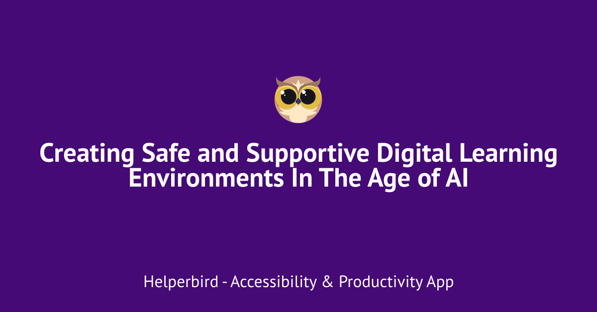 Creating Safe and Supportive Digital Learning Environments In The Age of AI - Helperbird Blog