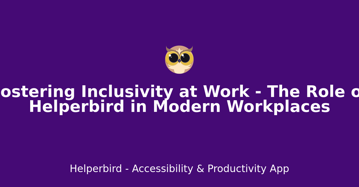 Fostering Inclusivity at Work - The Role of Helperbird in Modern ...